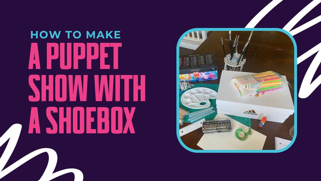 How to Make a Puppet Show with a Shoebox | Puppet Show Theater